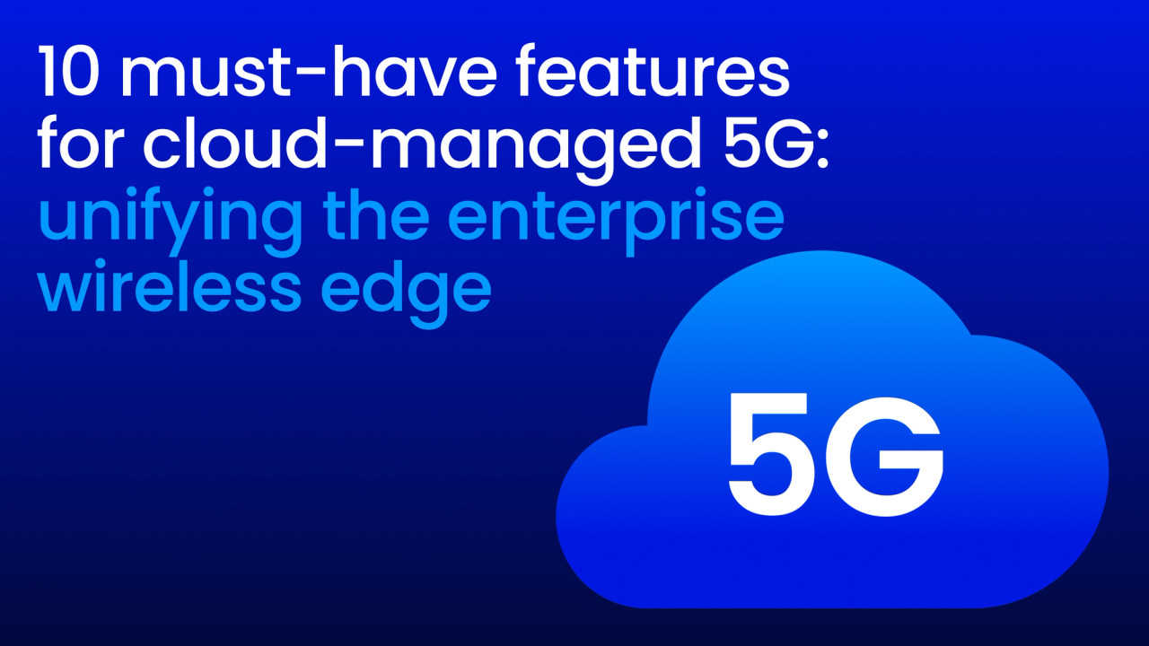 10 Must-Have Cloud Management Features for 5G Networks | Inseego